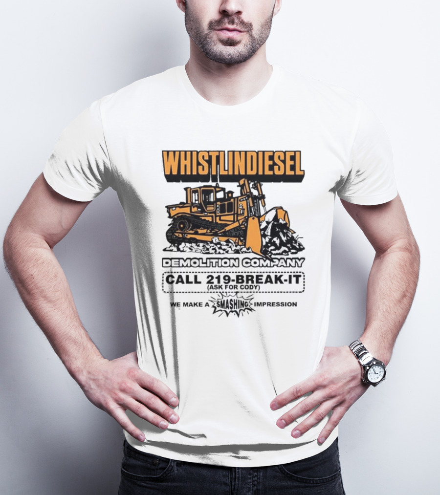 WHISTLINDIESEL DEMOLITION COMPANY CALL 219-BREAK-IT WE MAKE A SMASHING IMPRESSION T-Shirt