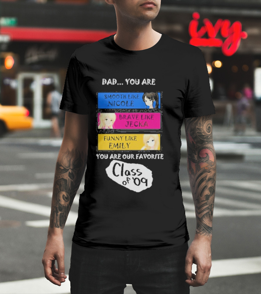 Dad You Are Smooth Like Nicole Brave Jecka Funny Emily Favorite Class Of '09 T-Shirt