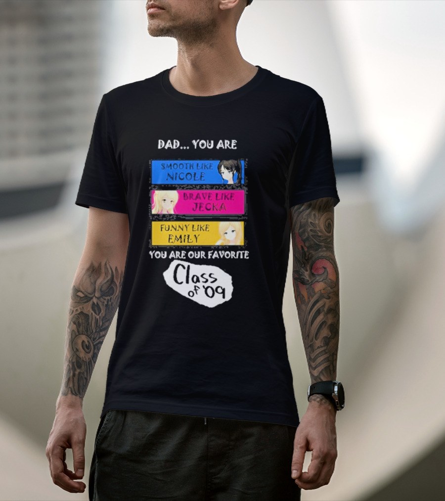 Dad You Are Smooth Like Nicole Brave Jecka Funny Emily Favorite Class Of '09 T-Shirt