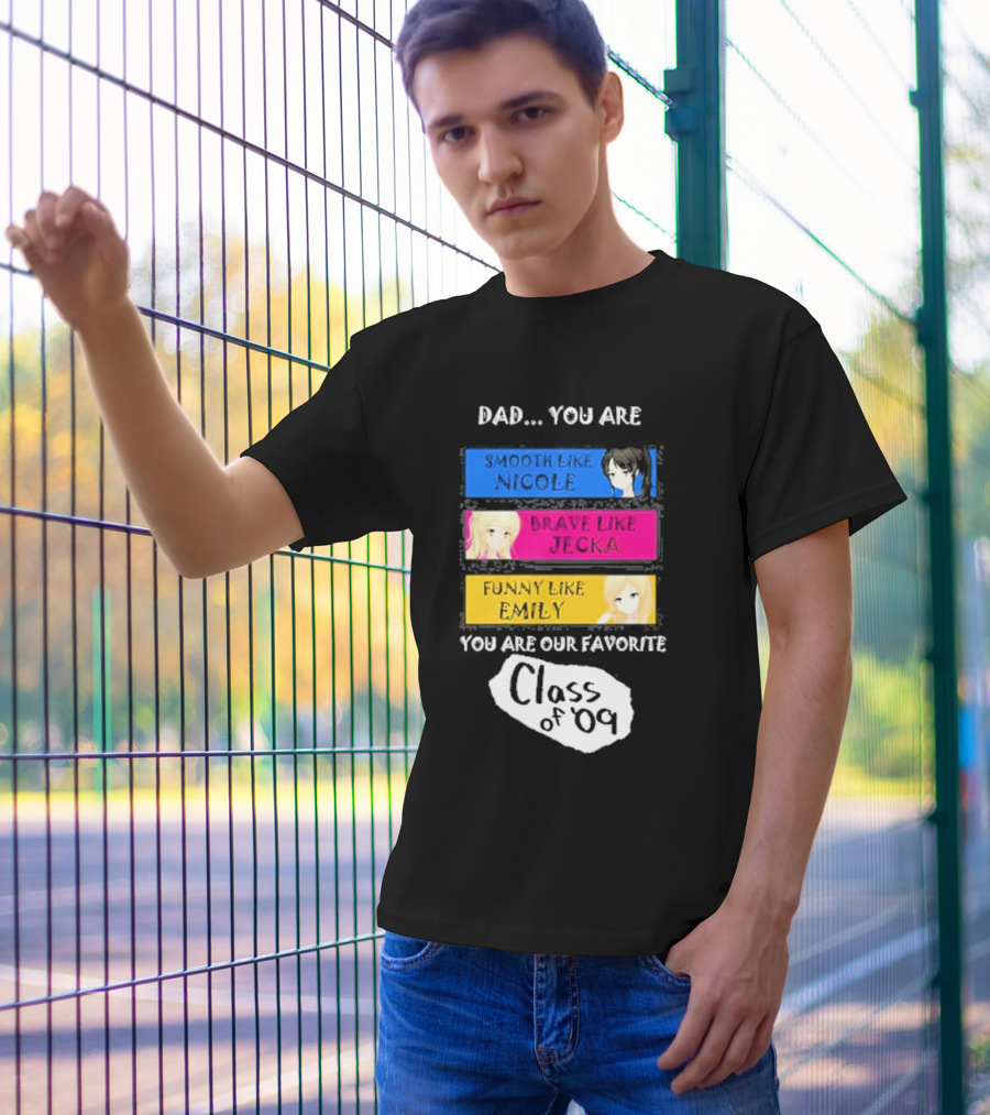 Dad You Are Smooth Like Nicole Brave Jecka Funny Emily Favorite Class Of '09 T-Shirt