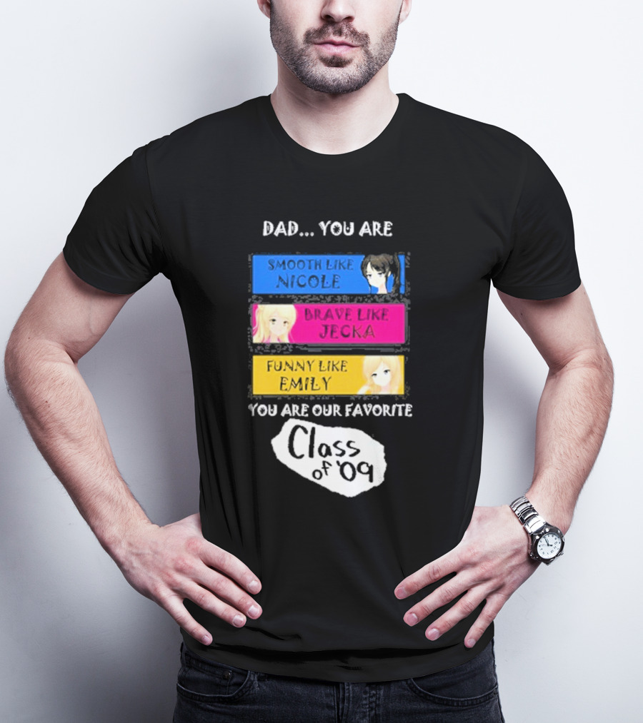 Dad You Are Smooth Like Nicole Brave Jecka Funny Emily Favorite Class Of '09 T-Shirt