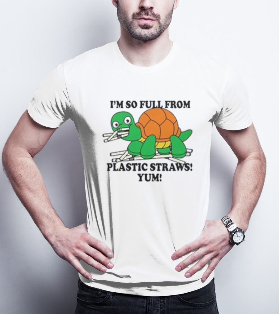 I’m So Full From Plastic Straws Yum Turtle Eating T-Shirt