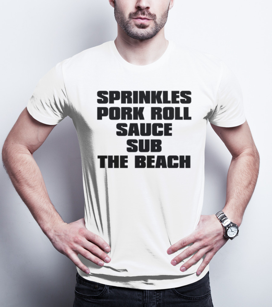 Sprinkles Pork Roll Sauce Sub The Beach T-Shirt