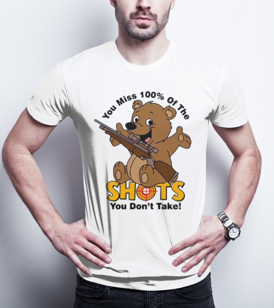 You Miss 100% Of The Shots You Don’t Take Bear With Rifle T-Shirt