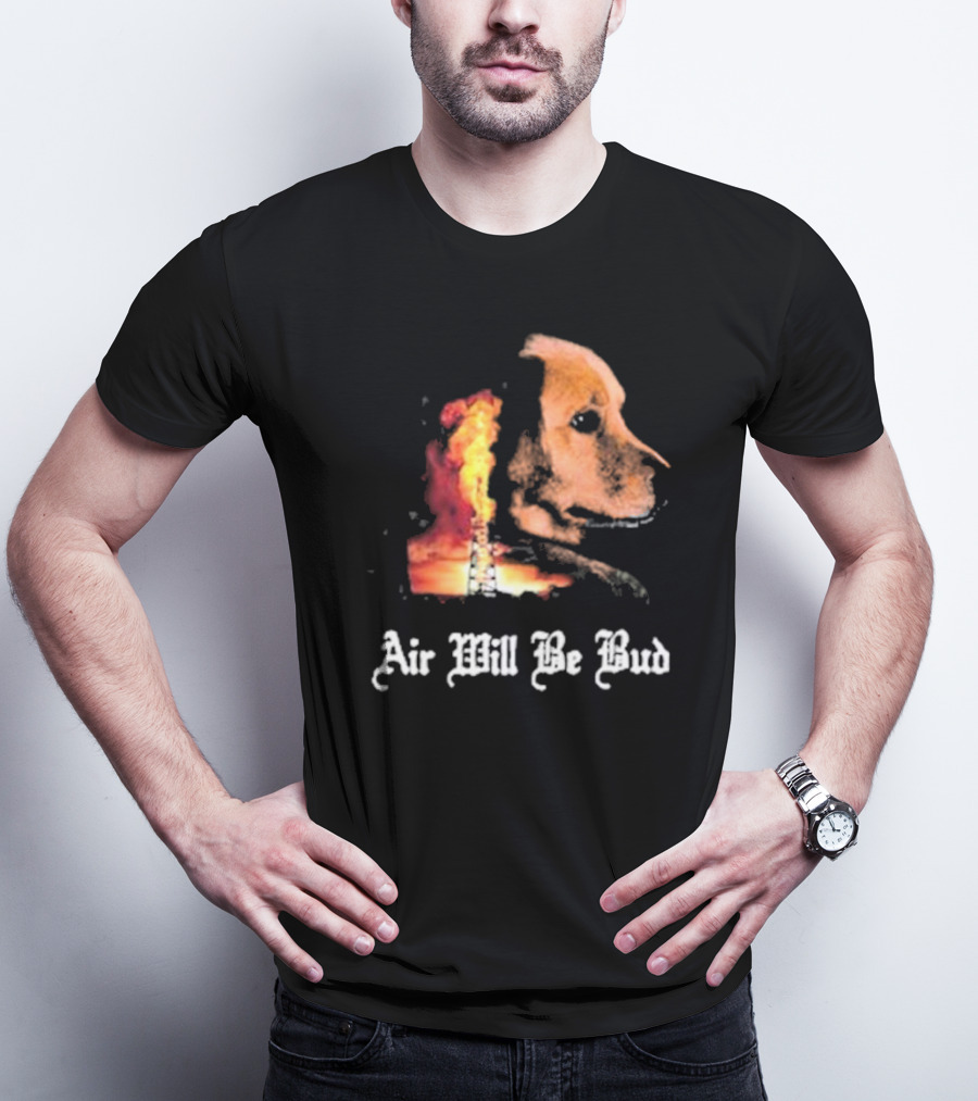Air Will Be Bud Golden Retriever Oil Rig Fire T-Shirt
