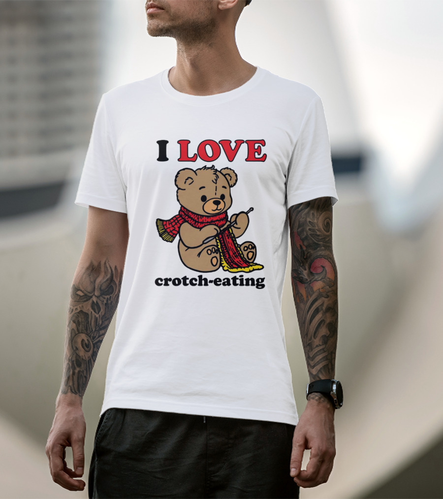 I Love Crotch-Eating Bear Wearing Scarf And Knitting T-Shirt
