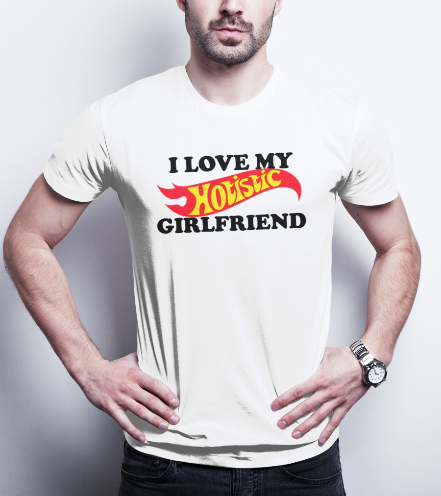 I Love My Hotistic Girlfriend Text Design Flame T-Shirt