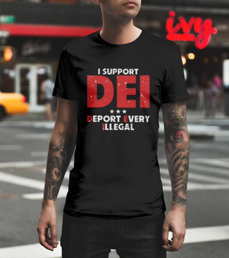 I Support DEI Deport Every Illegal T-Shirt