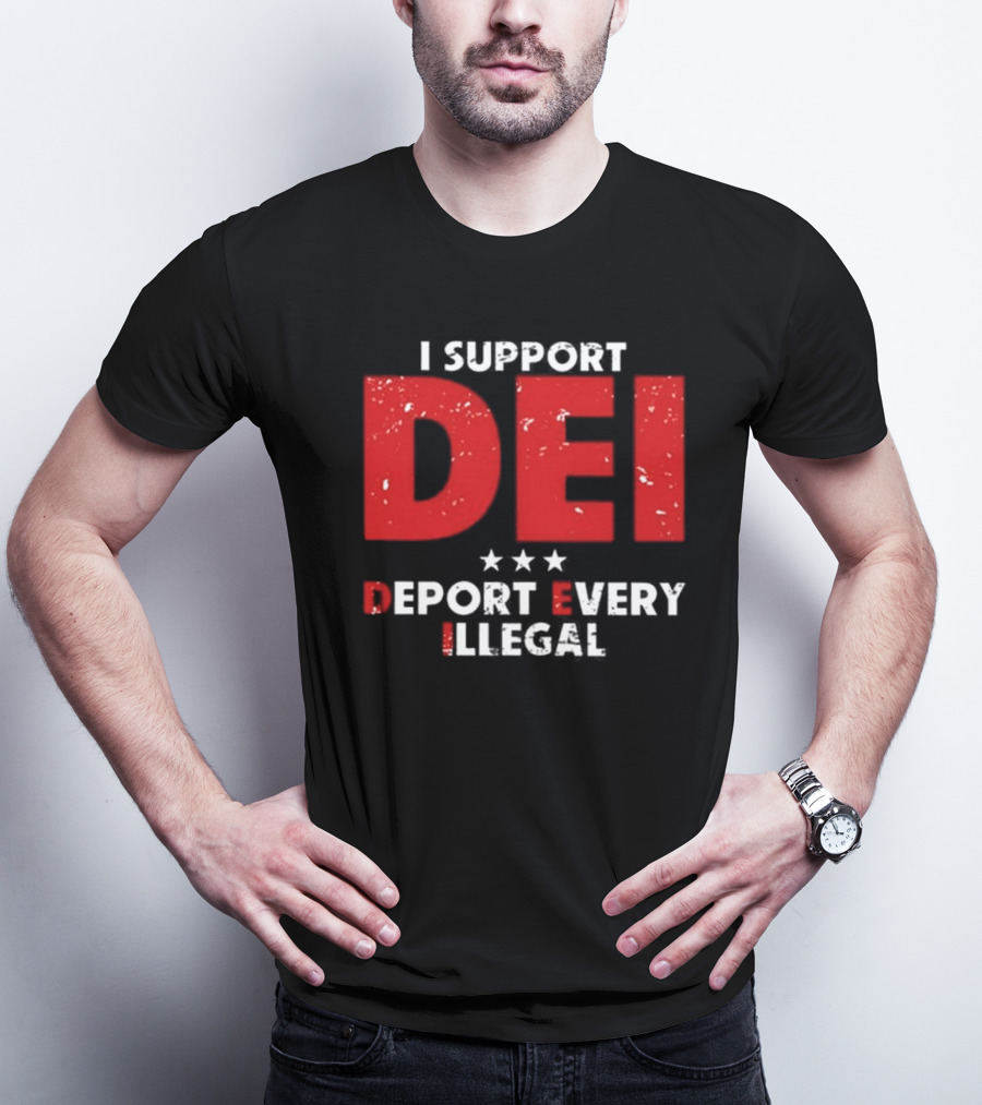 I Support DEI Deport Every Illegal T-Shirt