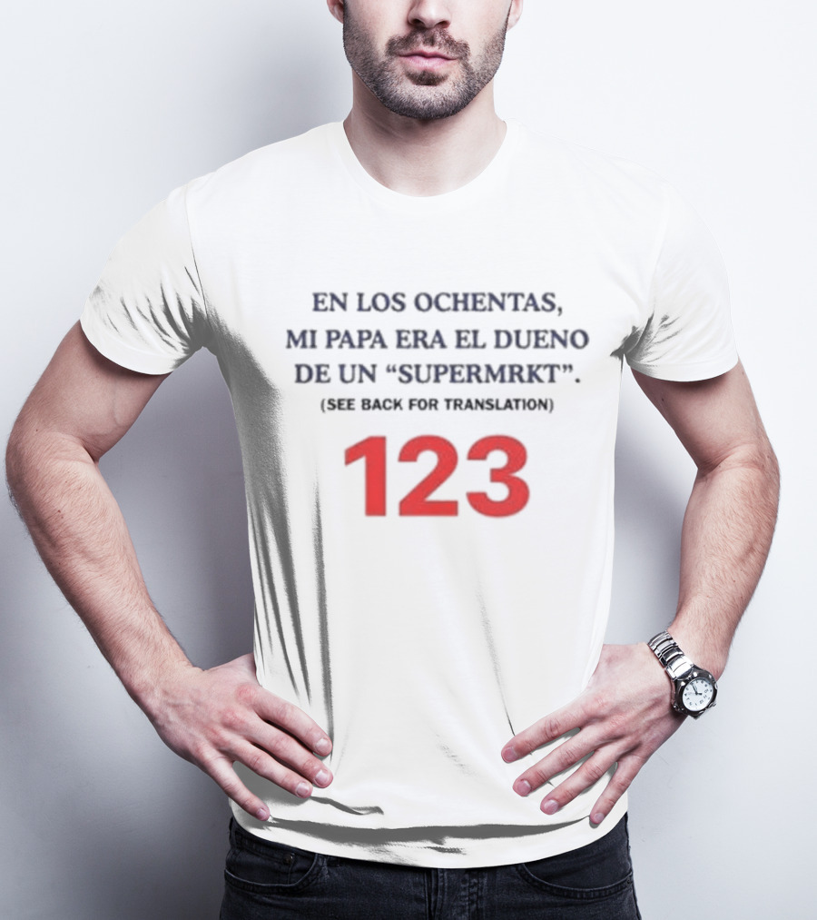 Fred Taylor En Los Ochentas Mi Papa Era El Dueno De Un Supermrkt See Back For Translation 123 T-Shirt