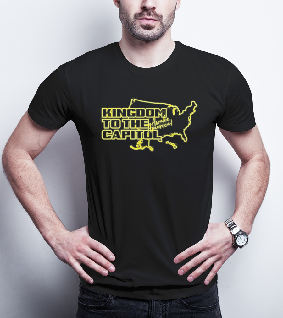 Kingdom To The Capitol Awake America T-Shirt