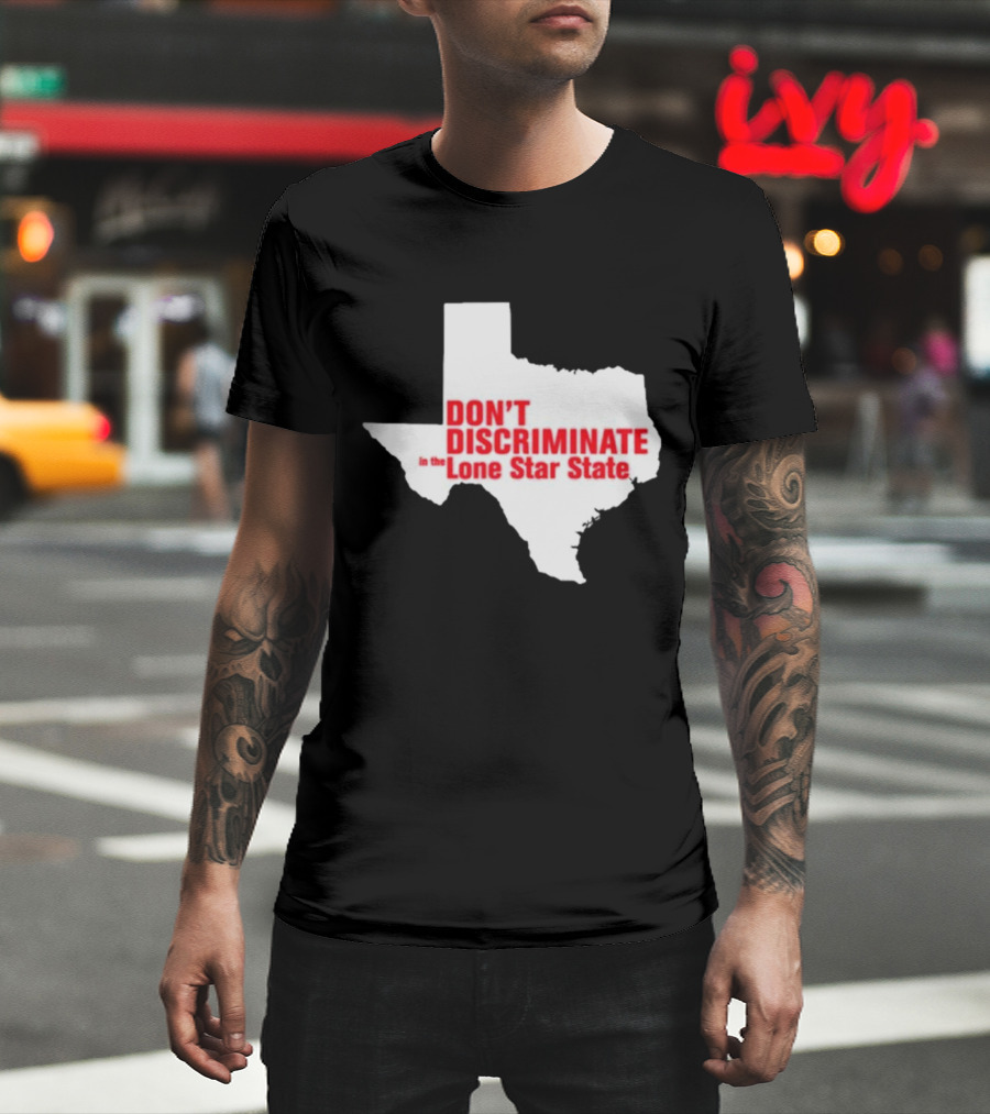 Don't Discriminate In The Lone Star State T-Shirt