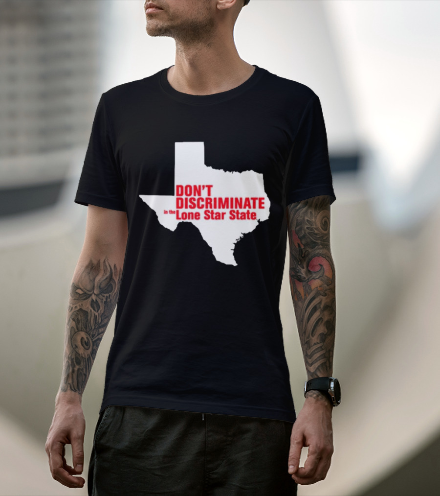 Don't Discriminate In The Lone Star State T-Shirt