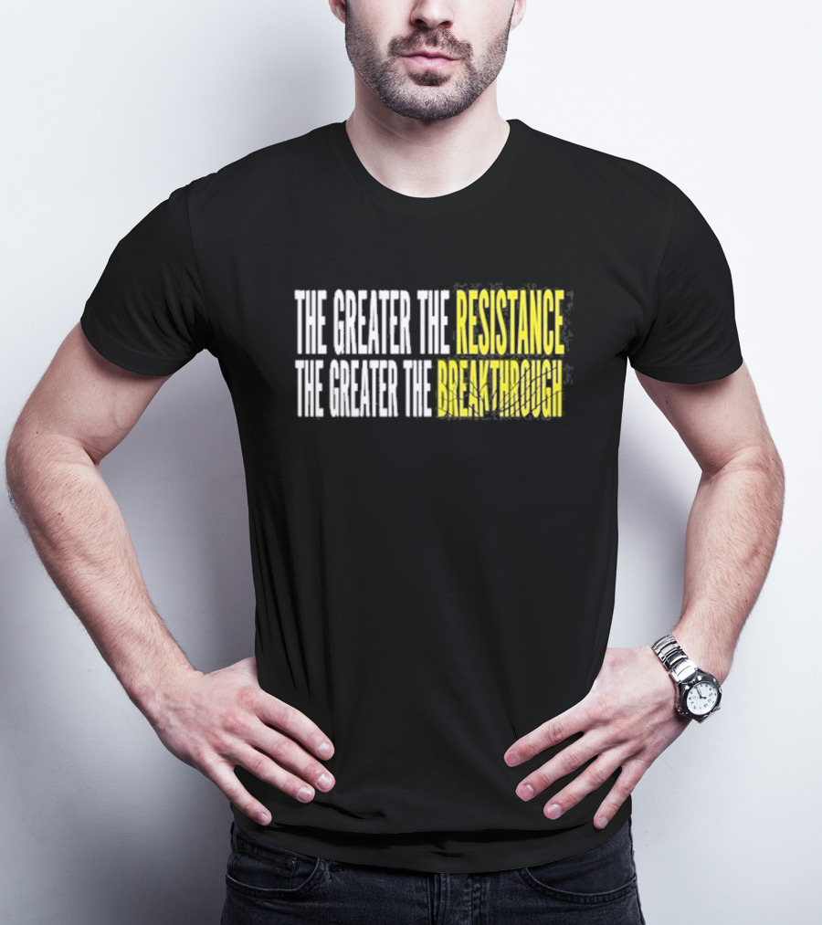 The Greater The Resistance The Greater The Breakthrough Sean Feucht T-Shirt