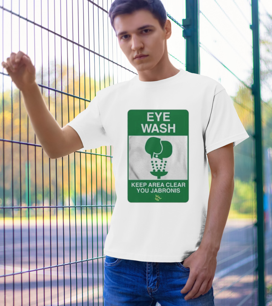 Eye Wash Keep Area Clear You Jabronis Sign With Safety Icon On Green Background T-Shirt