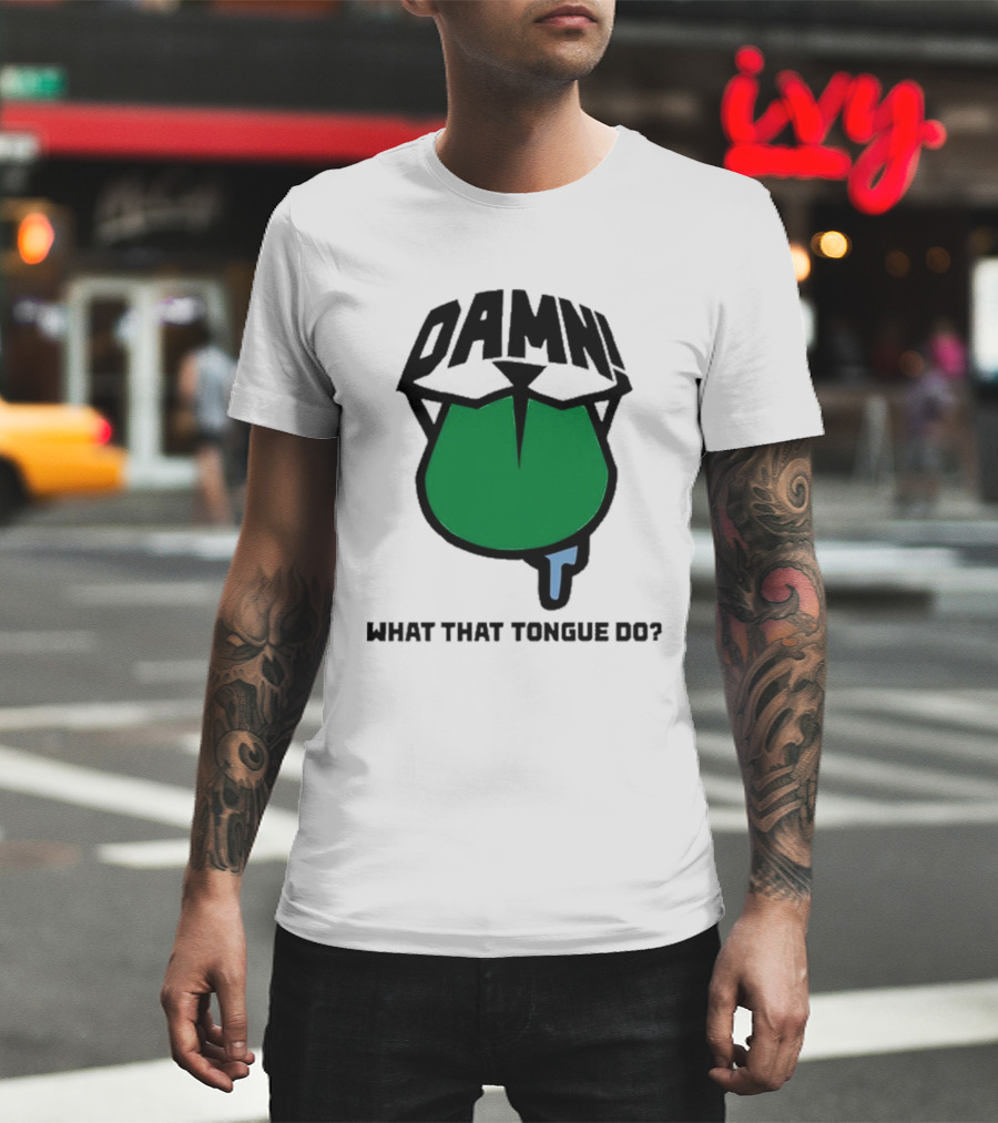 DAMN What That Tongue Do? T-Shirt