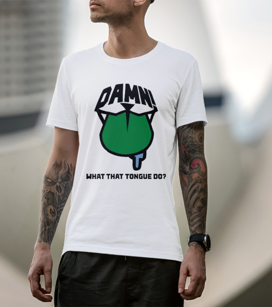 DAMN What That Tongue Do? T-Shirt
