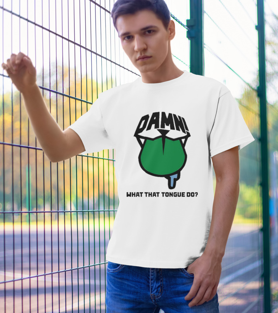 DAMN What That Tongue Do? T-Shirt