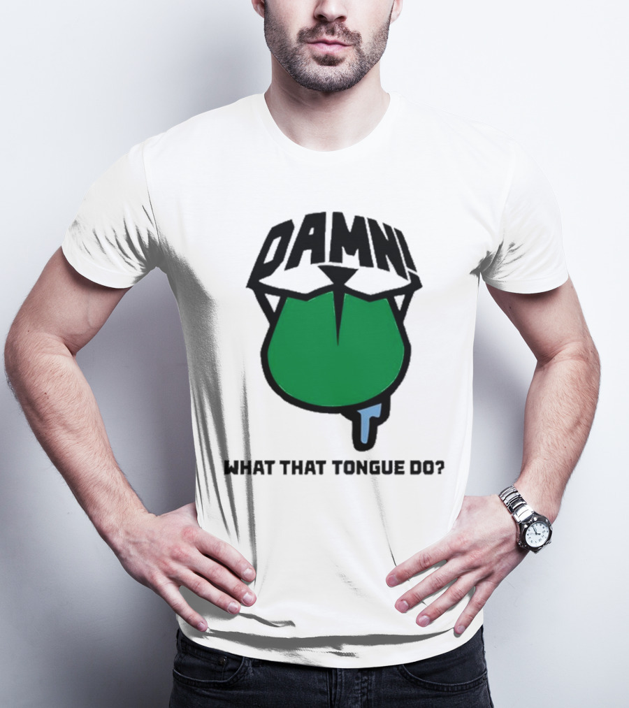 DAMN What That Tongue Do? T-Shirt