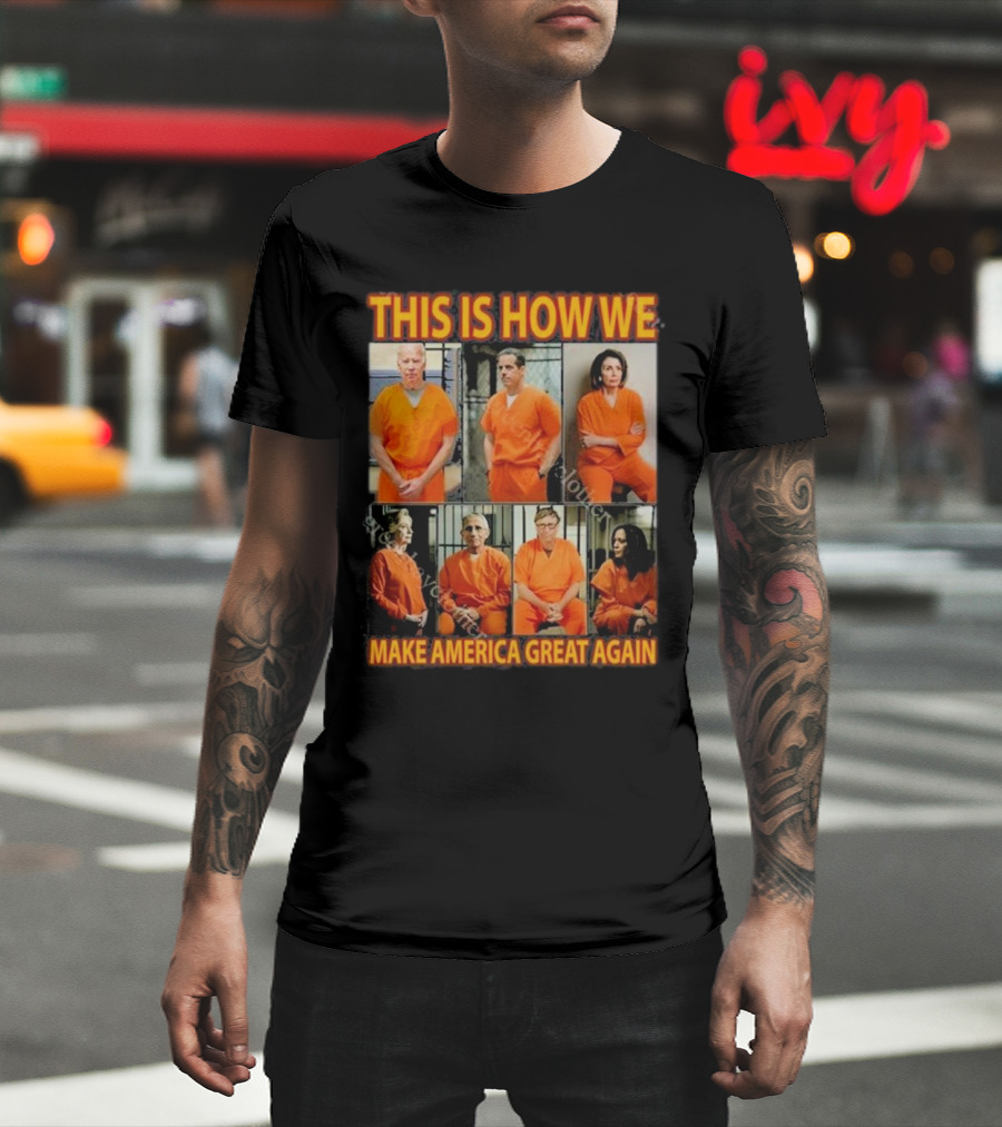 This Is How We Make America Great Again Orange Prison Jumpsuits T-Shirt