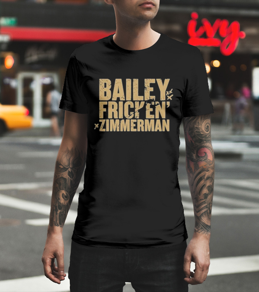 Bailey Frickin Zimmerman T-Shirt