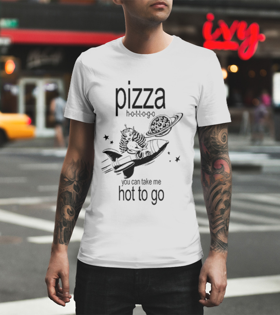 Pizza Hot To Go You Can Take Me Hot To Go Rocket Brat T-Shirt