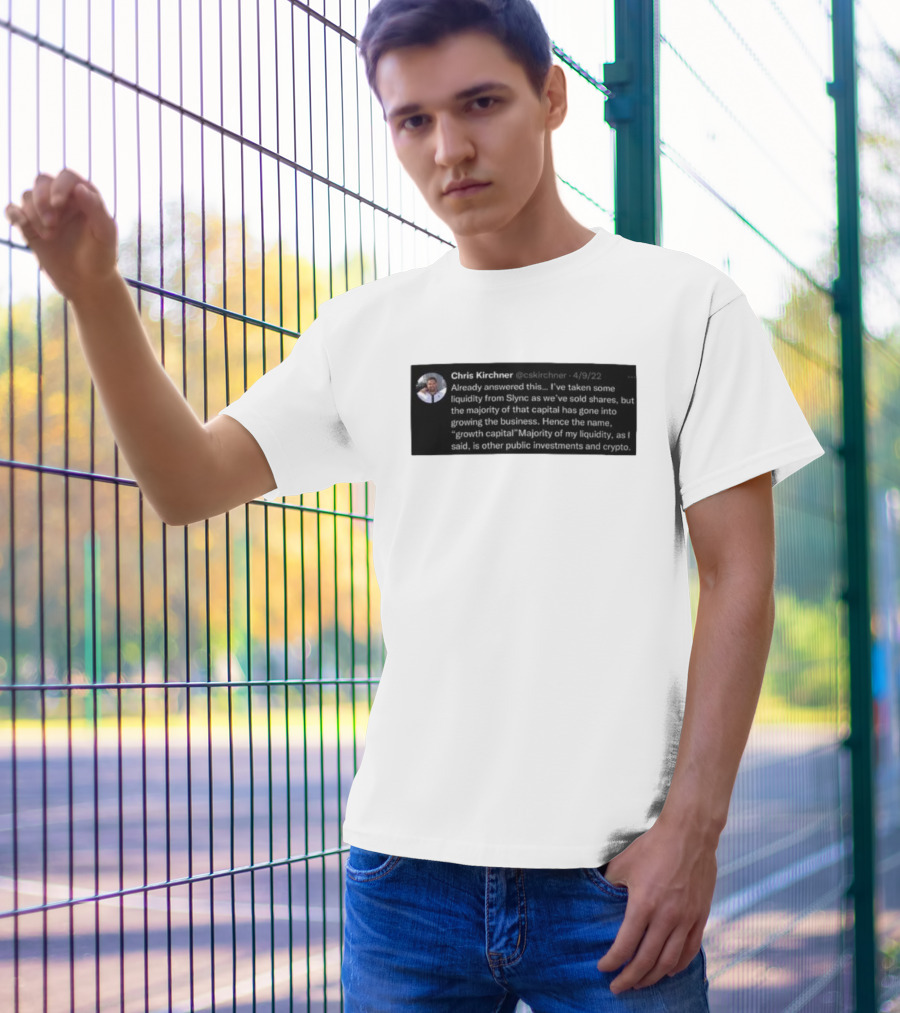 Chris Kirchner Already Answered This Liquidity From Slync Majority Into Growing The Business Investments Crypto T-Shirt