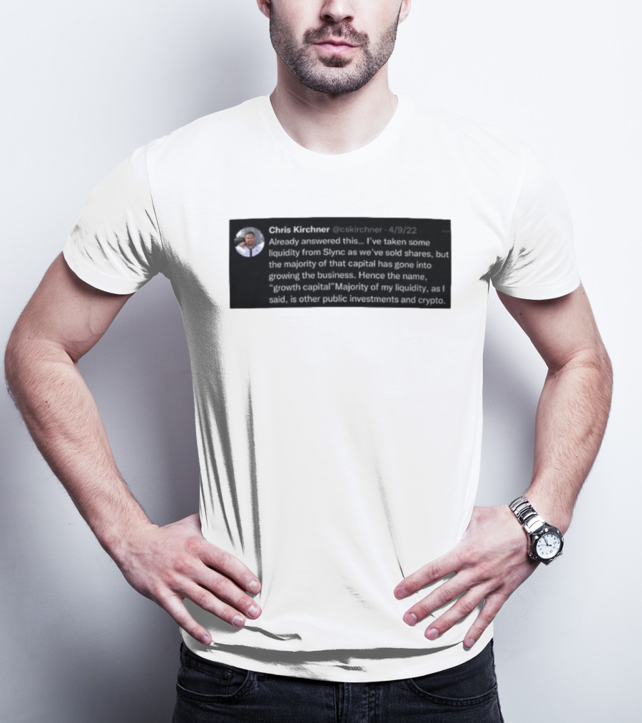 Chris Kirchner Already Answered This Liquidity From Slync Majority Into Growing The Business Investments Crypto T-Shirt