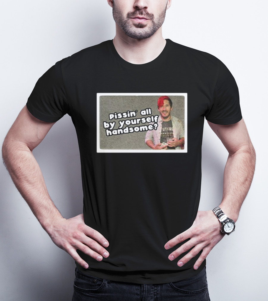 Cloak Pissin’ All By Yourself Handsome Oddly Specific Lonesome Meme T-Shirt