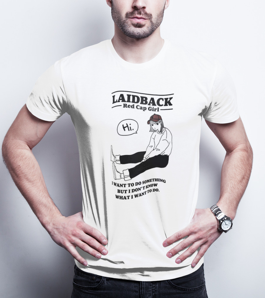 Laidback Red Cap Girl Hi I Want To Do Something But I Don’t Know What I Want To Do T-Shirt