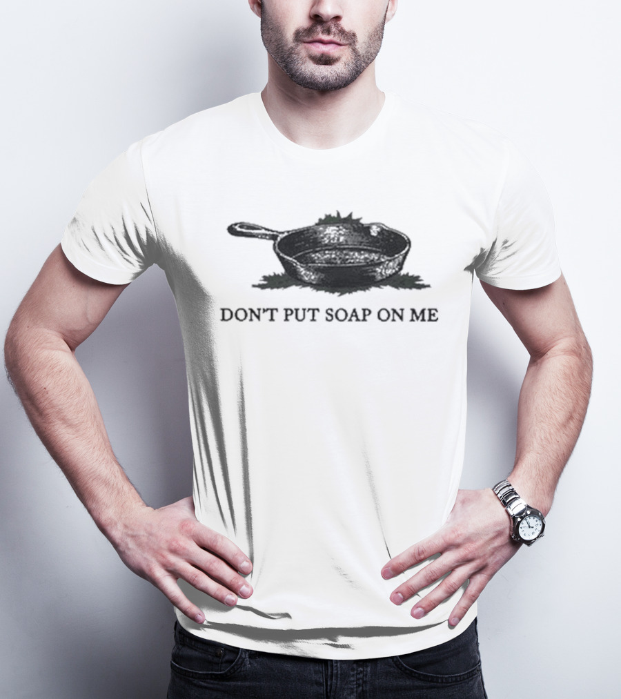 Middle Class Fancy Don’t Put Soap On Me Cast Iron Skillet T-Shirt