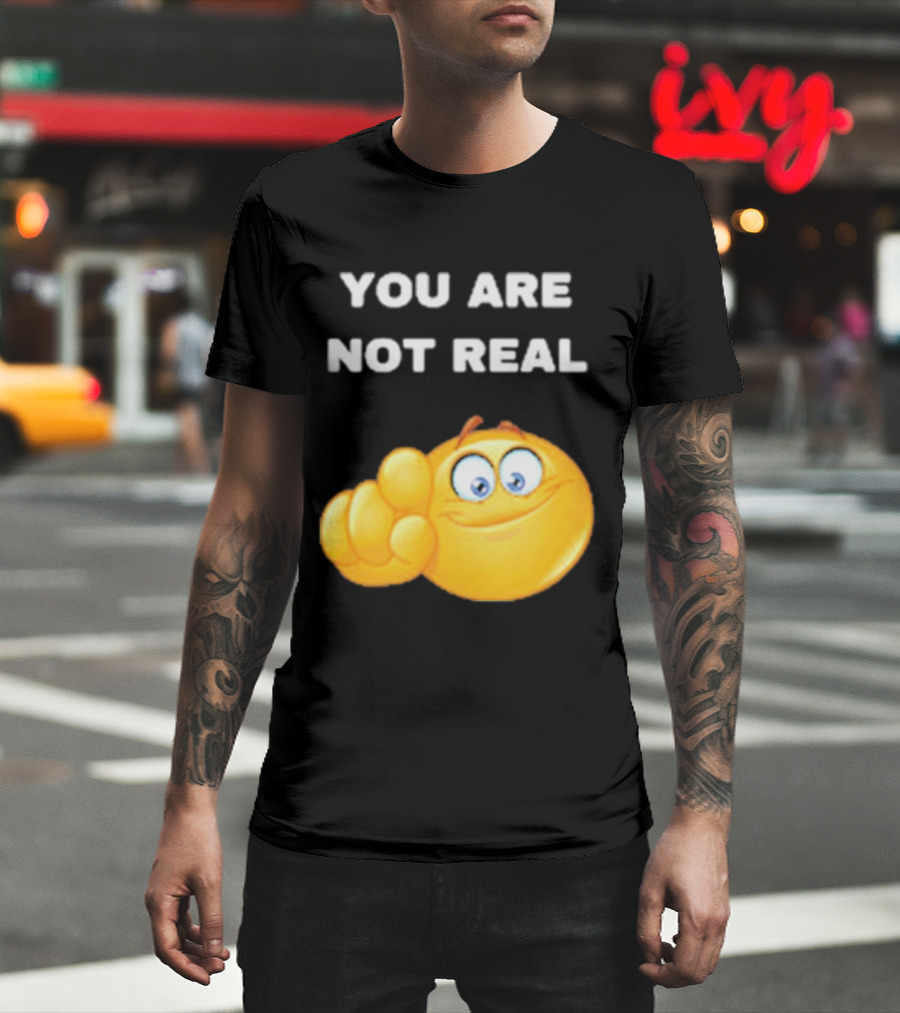 YOU ARE NOT REAL Smiling Emoji Pointing Finger T-Shirt