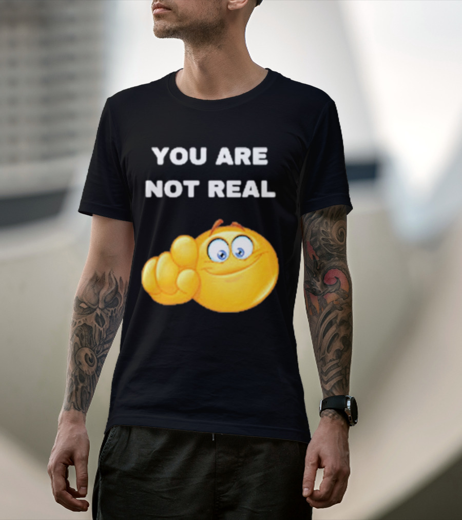 YOU ARE NOT REAL Smiling Emoji Pointing Finger T-Shirt