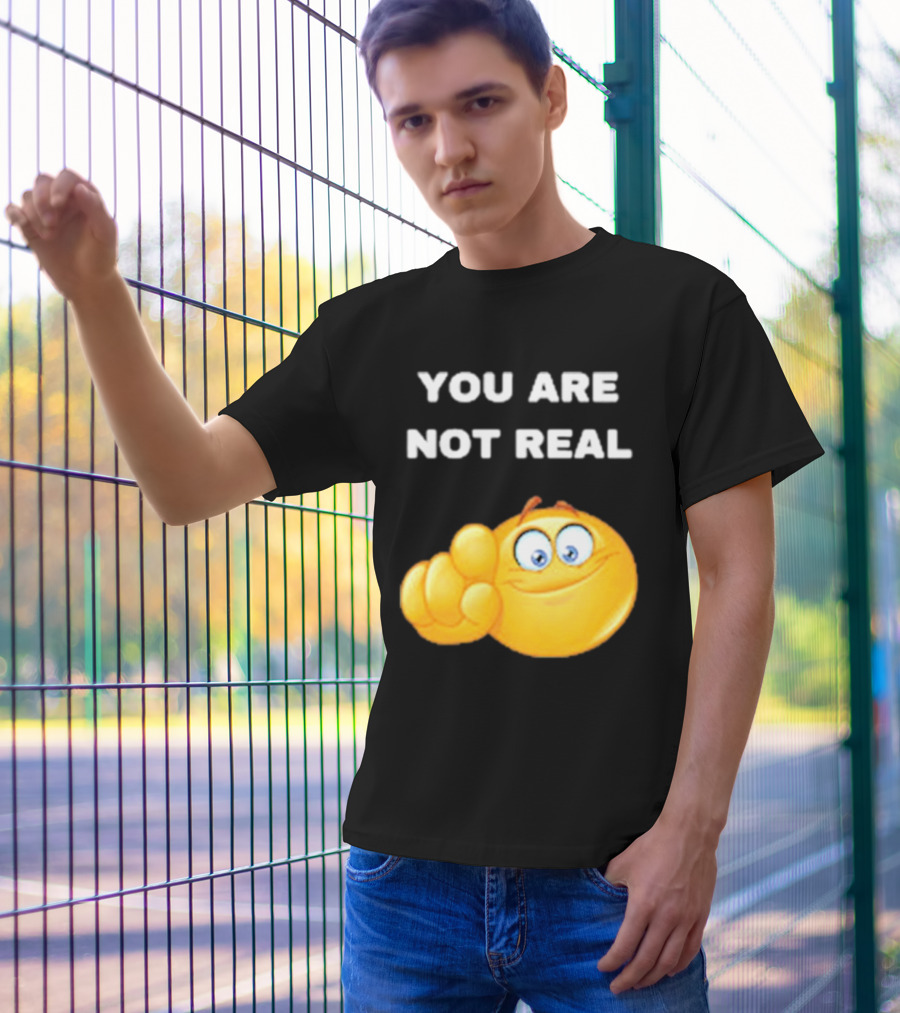 YOU ARE NOT REAL Smiling Emoji Pointing Finger T-Shirt