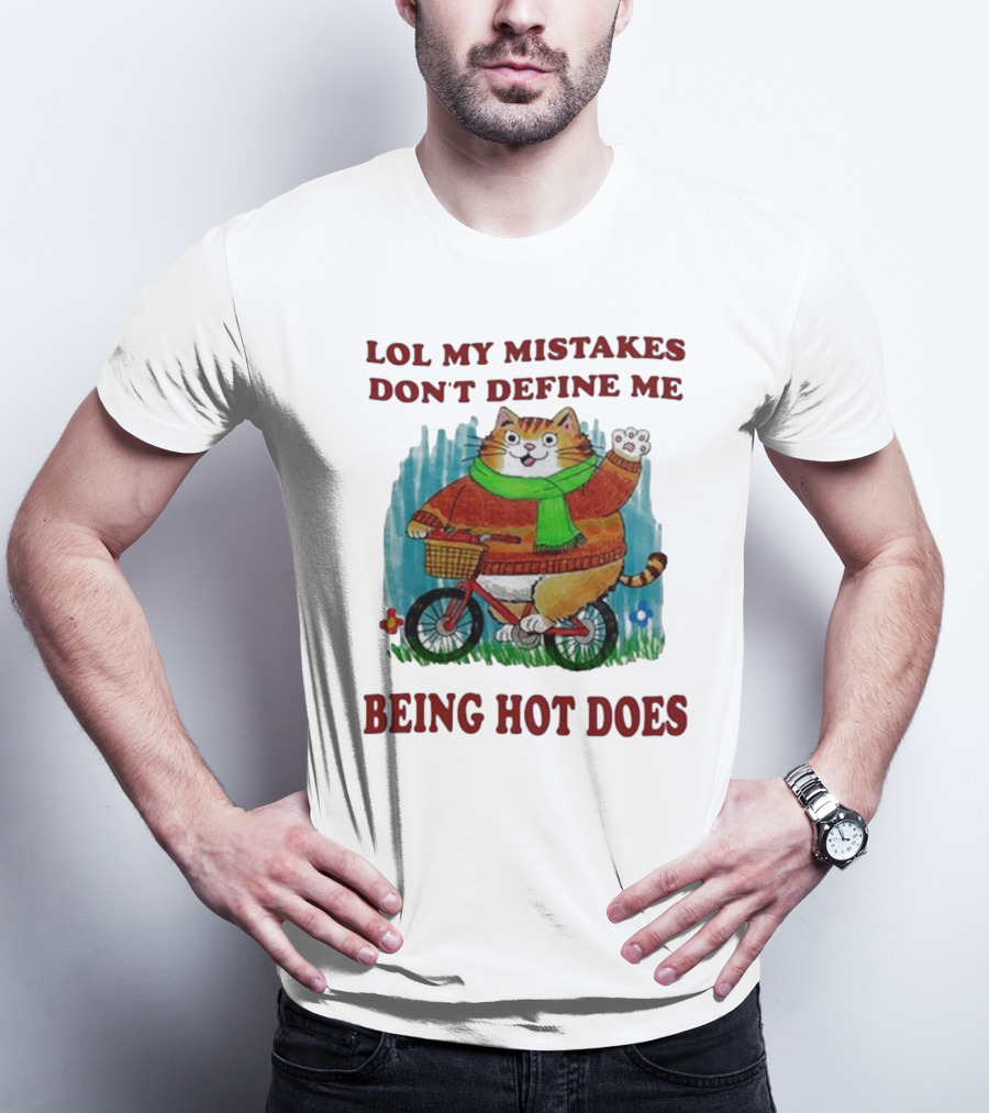 Lol My Mistakes Don’t Define Me Being Hot Does Cat On Bicycle T-Shirt