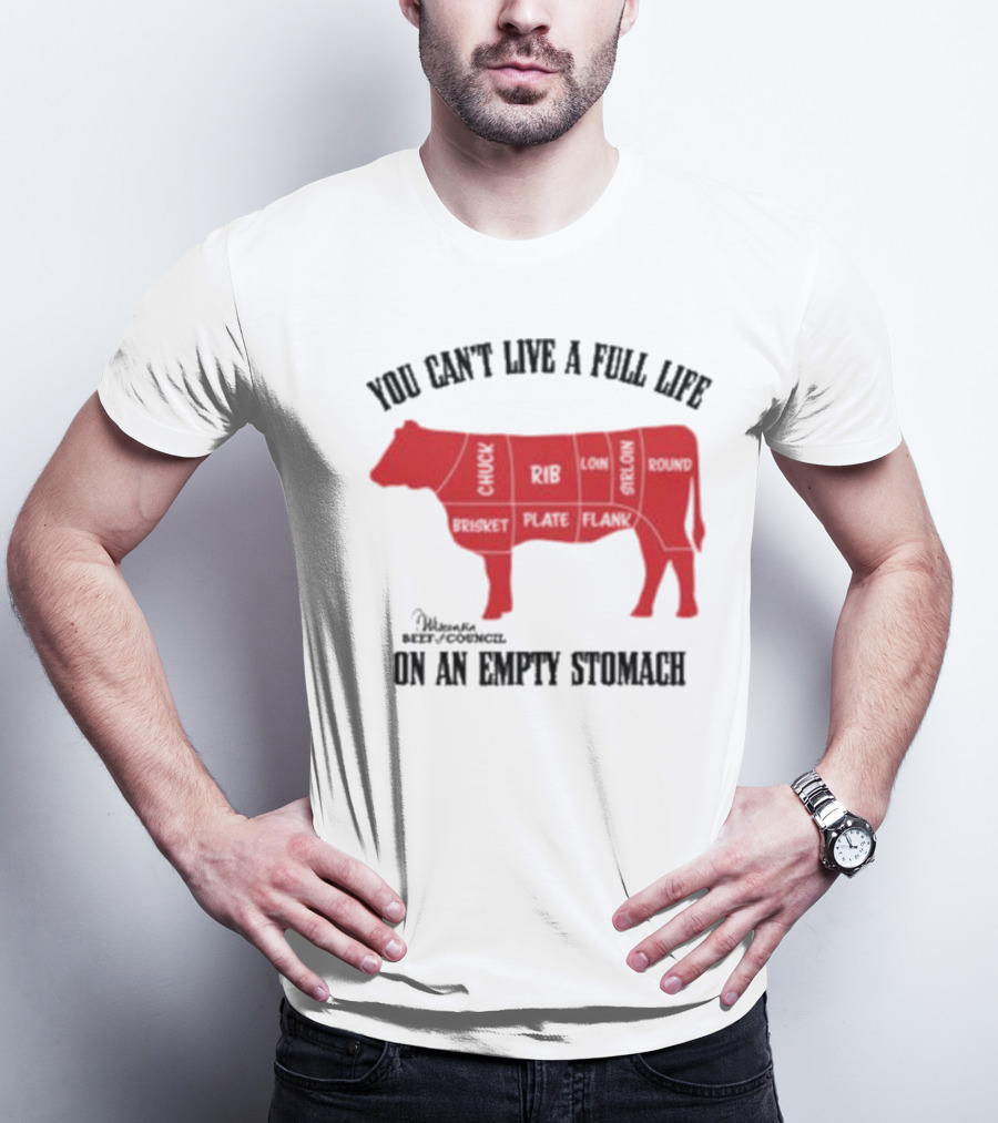 You Can't Live A Full Life On An Empty Stomach Beef Cuts Diagram T-Shirt