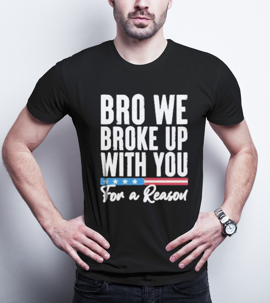 Bro We Broke Up With You For A Reason Stars And Stripes Motif T-Shirt