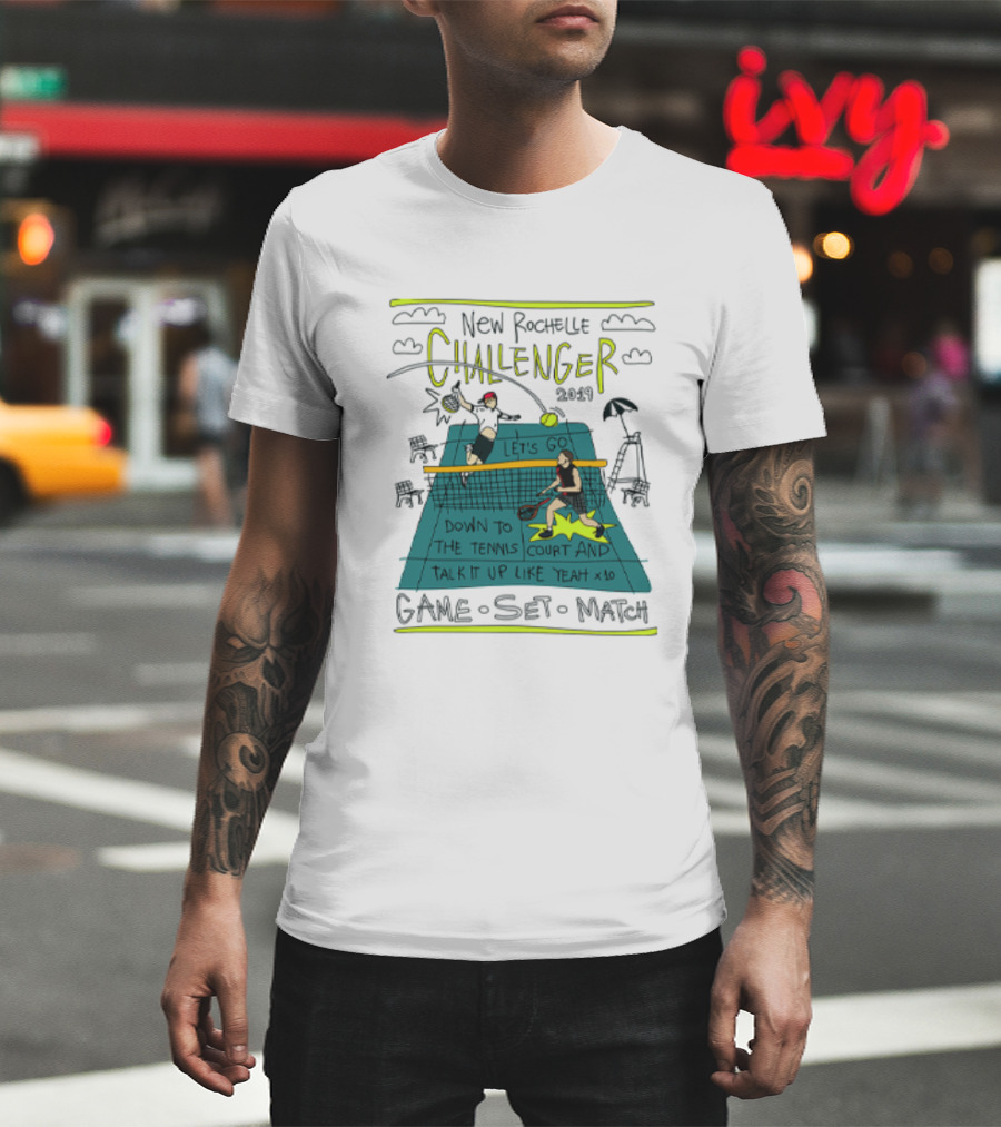 New Rochelle Challenger 2049 Let's Go Down To The Tennis Court And Talk It Up Like Yeah Game Set Match T-Shirt