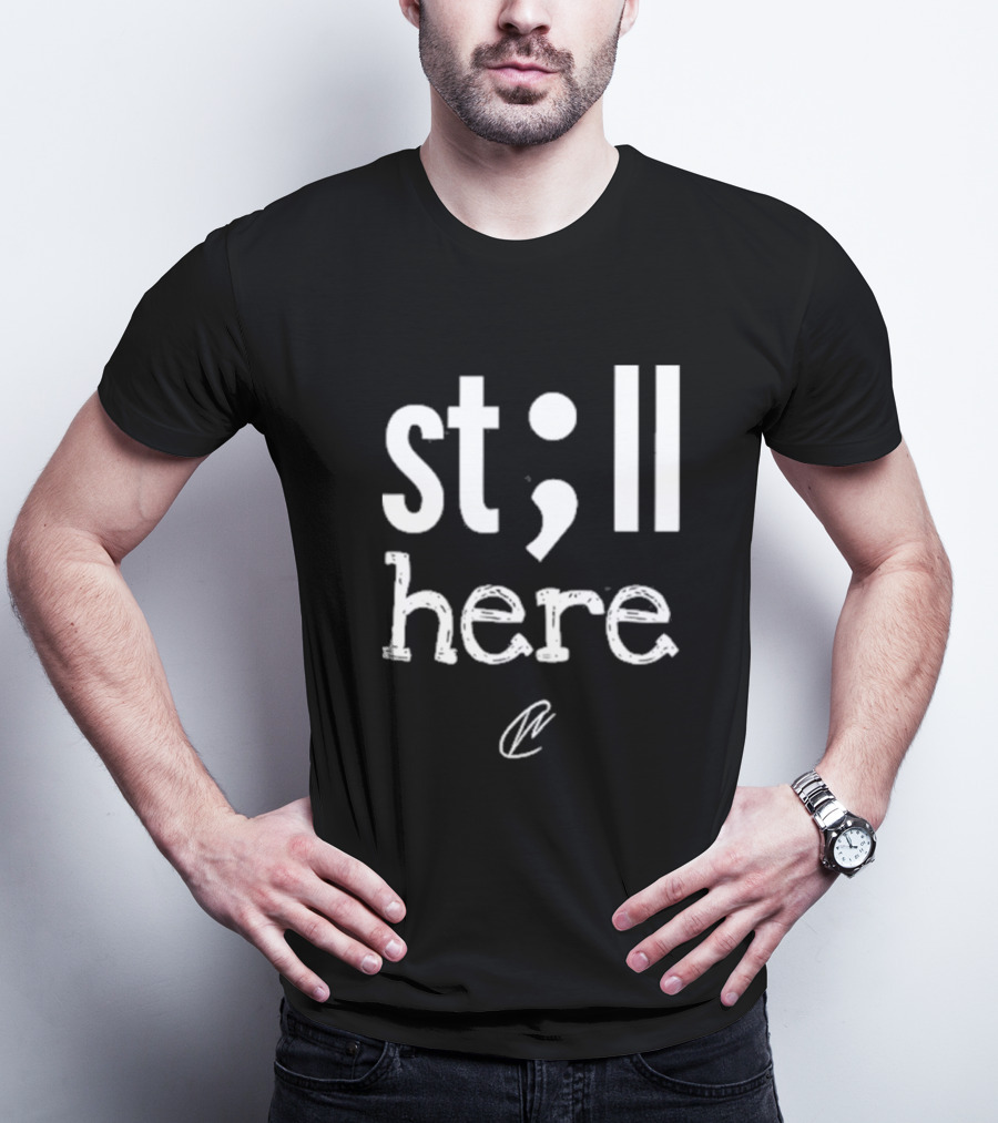 Creating Wonders Still Here Semicolon Movement Resilience Empowerment T-Shirt