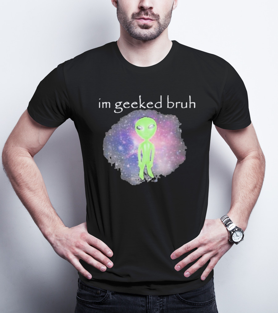 Cringeytees I'm Geeked Bruh Alien With Galaxy Background T-Shirt