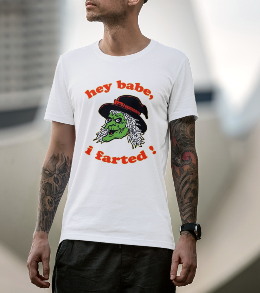 Hey Babe I Farted Witch Green Face Black Hat T-Shirt