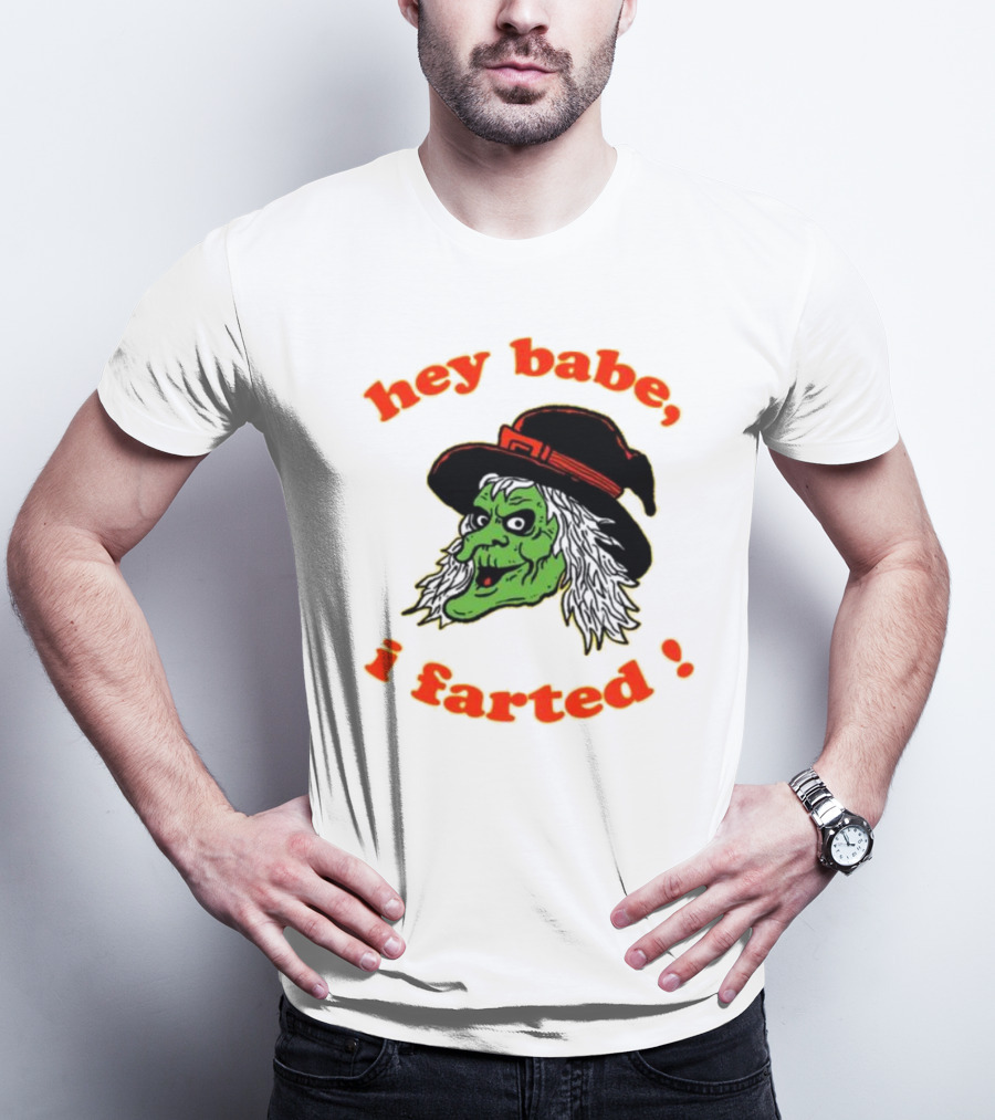 Hey Babe I Farted Witch Green Face Black Hat T-Shirt