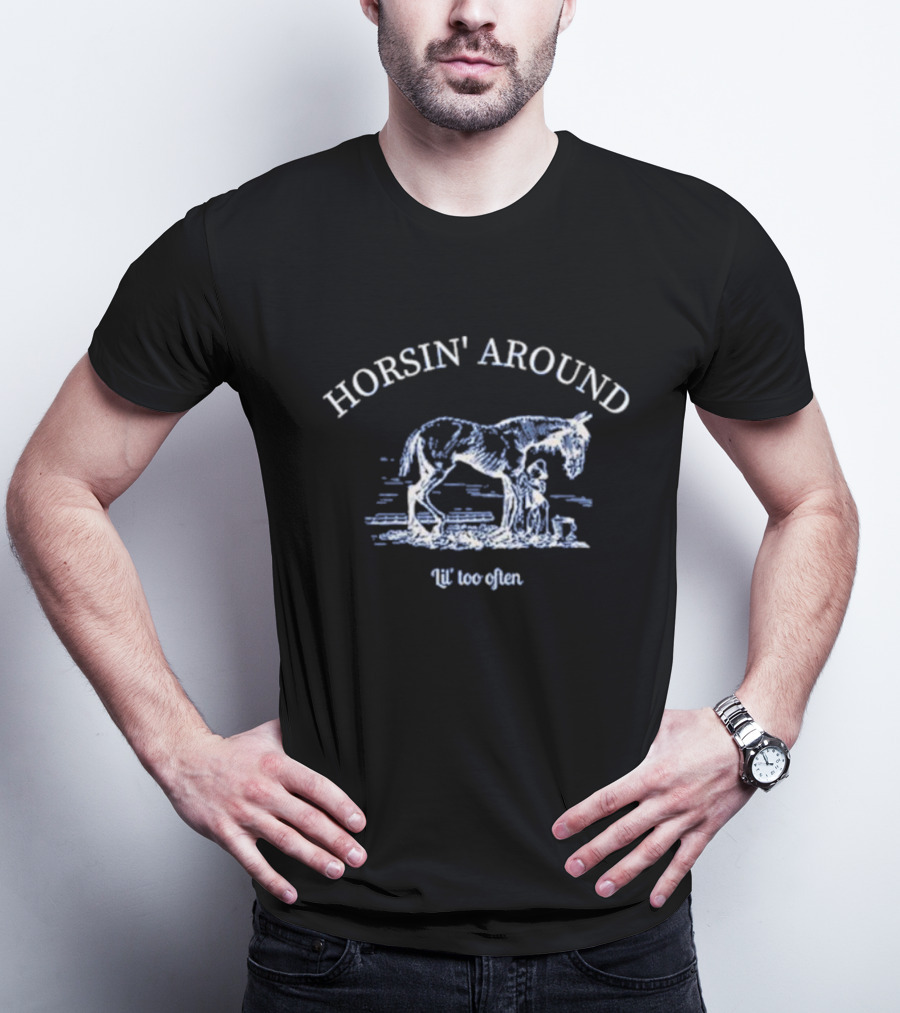Horsin' Around Lil' Too Often Horse And Rider Scene T-Shirt