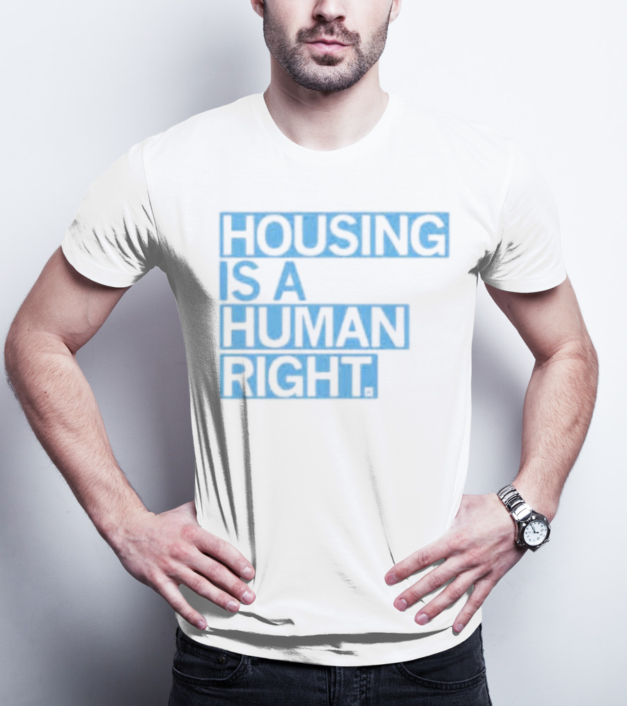 HOUSING IS A HUMAN RIGHT T-Shirt