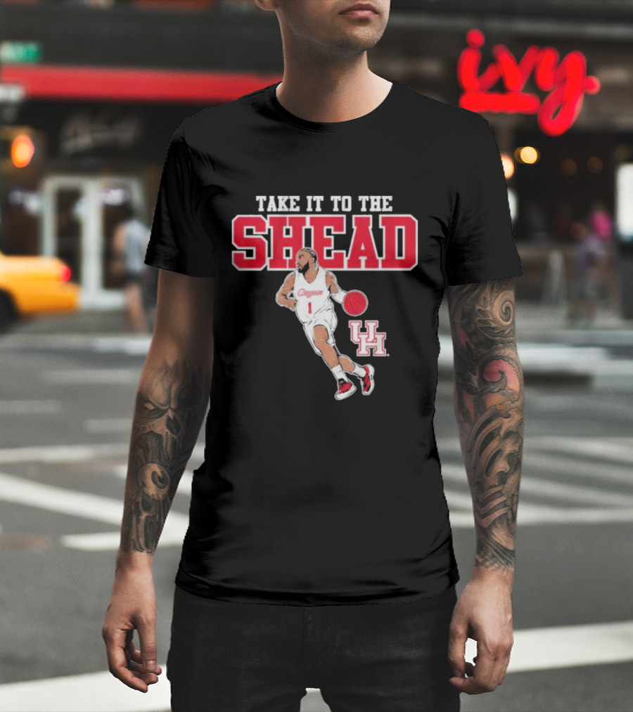 Houston Basketball Jamal Shead University Of Houston Take It To The Shead T-Shirt