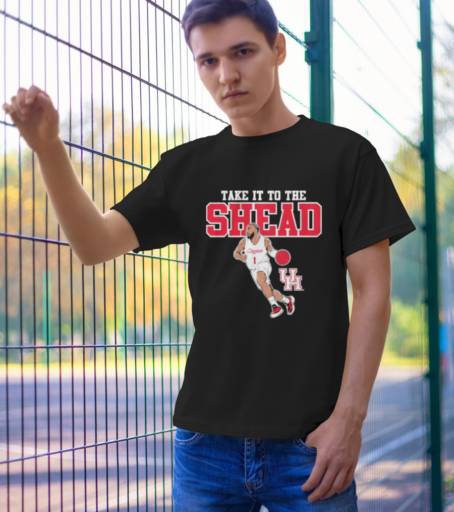 Houston Basketball Jamal Shead University Of Houston Take It To The Shead T-Shirt