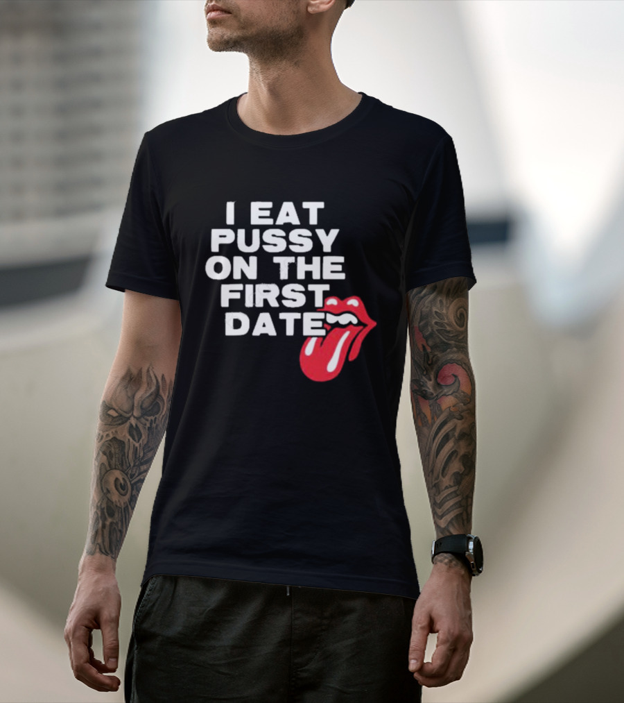 I Eat Pussy On The First Date Red Tongue T-Shirt