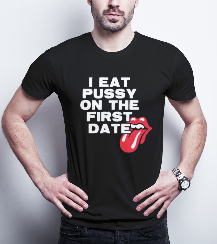 I Eat Pussy On The First Date Red Tongue T-Shirt