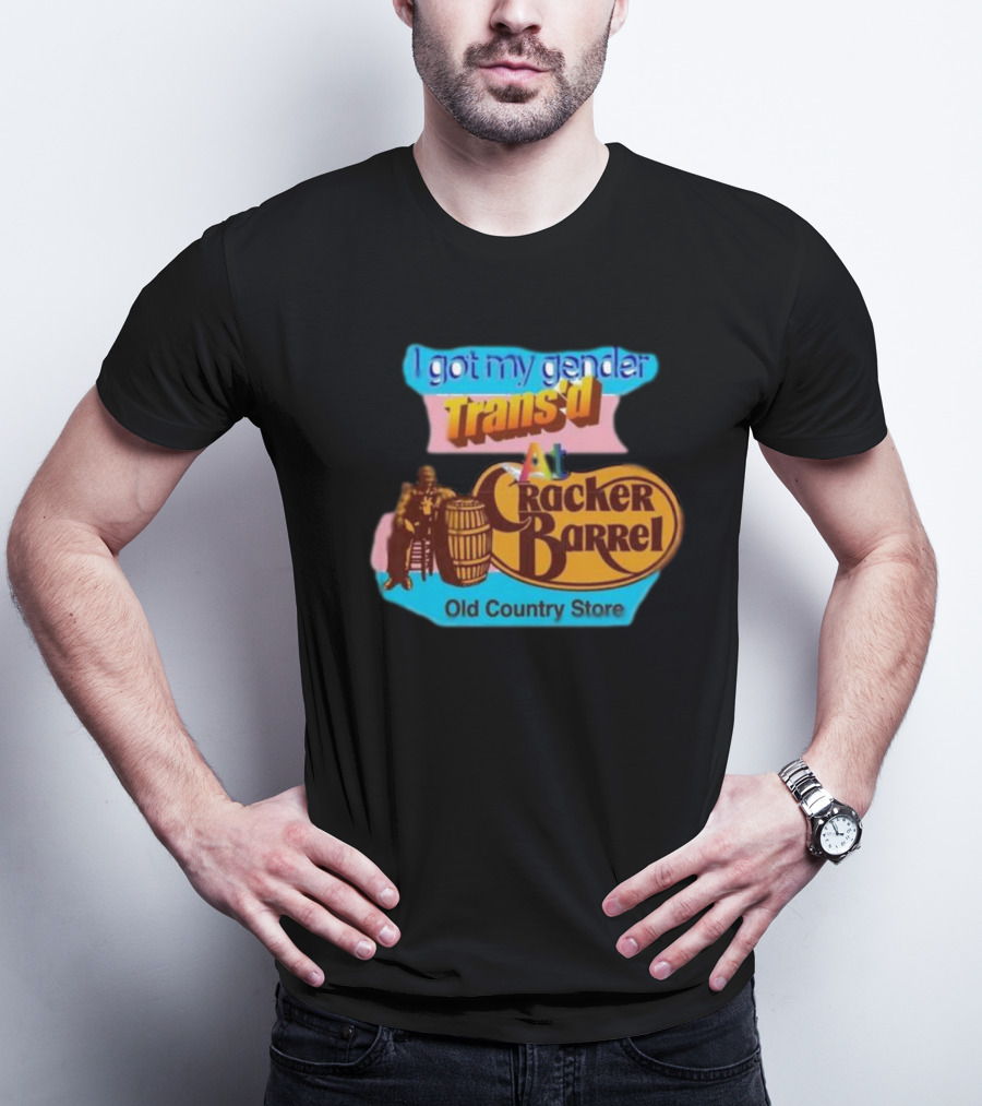 I Got My Gender Trans’d At Cracker Barrel Old Country Store T-Shirt