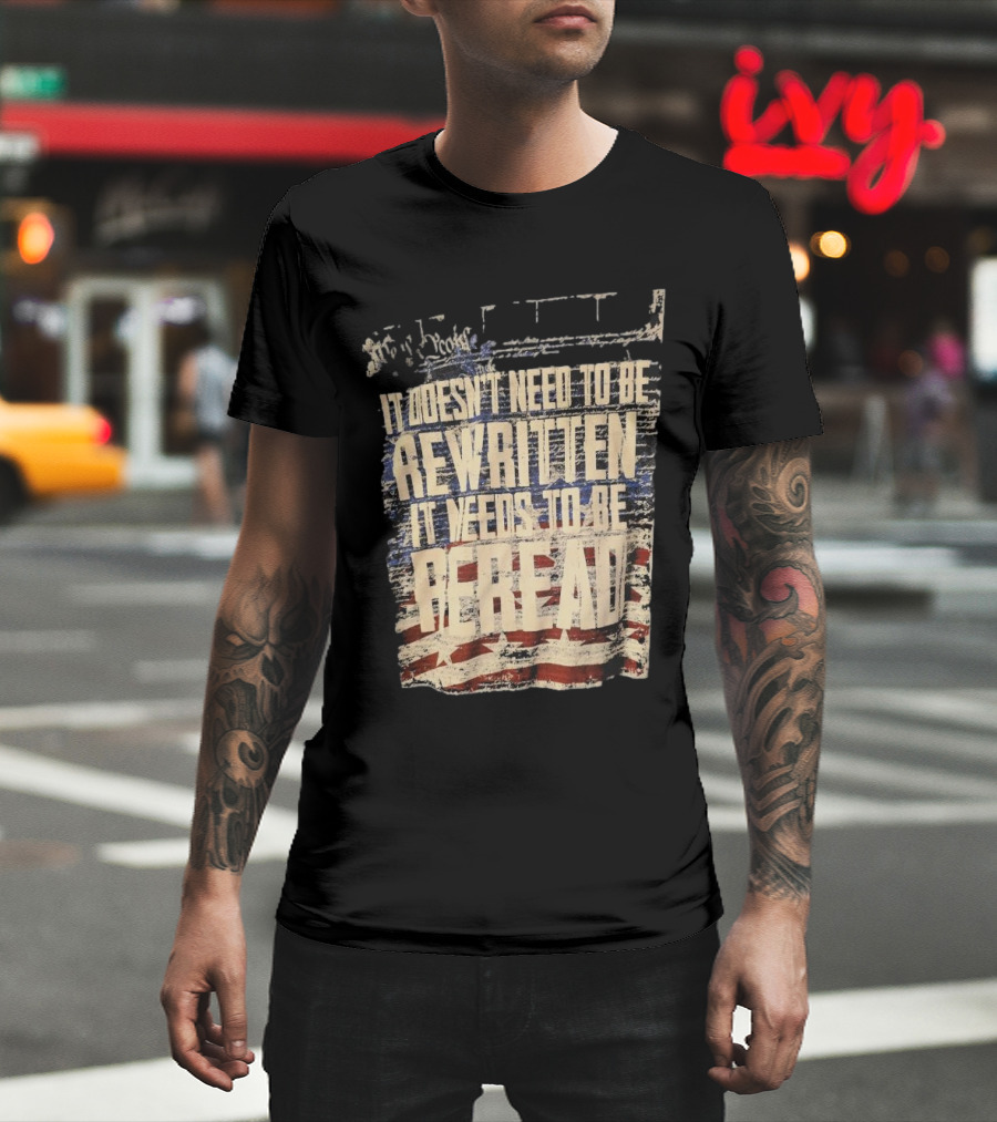 It Doesn’t Need To Be Rewritten It Needs To Be Reread Declaration Decal Background T-Shirt